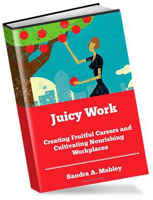 Juicy Work - by Sandy Mobley, CEO, The Learning Advantage